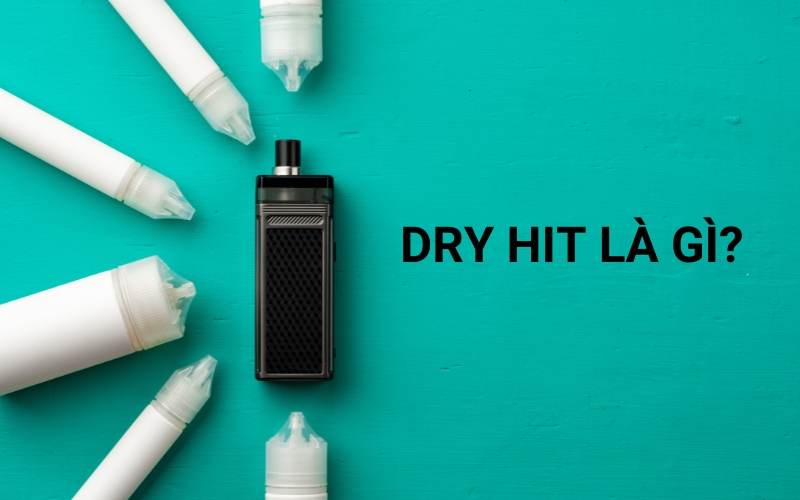 Dry Hit Là Gì? Nguyên Nhân Và Cách Khắc Phục Khi Bị Dry Hit